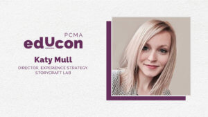 Katy Mull, Director, Experience Strategy, Storycraft Lab - PCMA edUcon